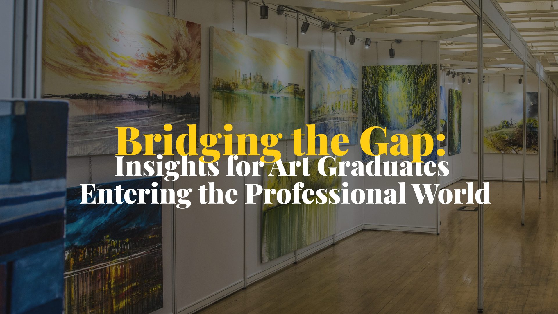 Bridging the Gap: Insights for Art Graduates Entering the Professional ...